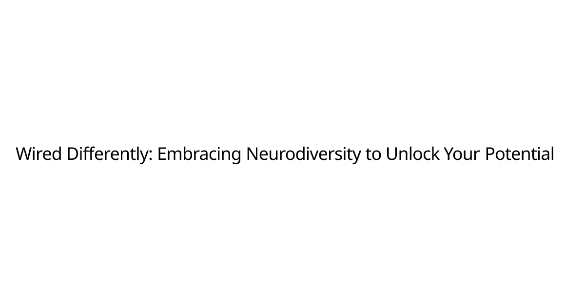Wired Differently: Embracing Neurodiversity to Unlock Your Potential | Neuridivergent Thinker